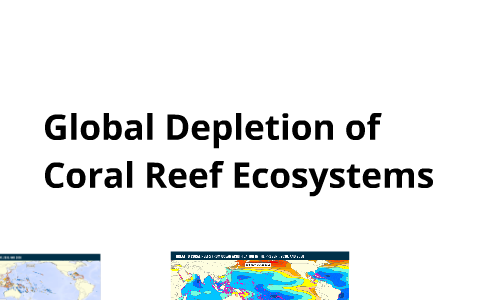 Global Depletion of Coral Reef Ecosystems by Matthew Byrne on Prezi