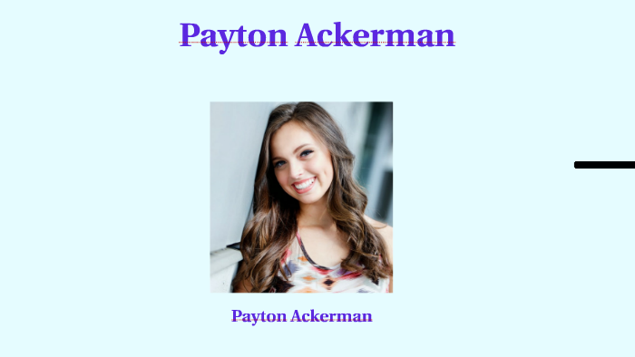 Payton Ackerman by olivia newsome on Prezi