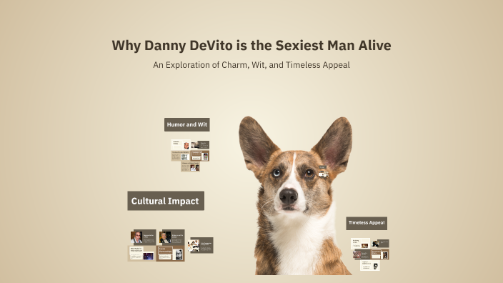 Why Danny DeVito is the Sexiest Man Alive by Dylan Newton on Prezi