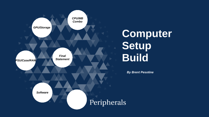 Computer Setup Build by Brent Pesotine on Prezi