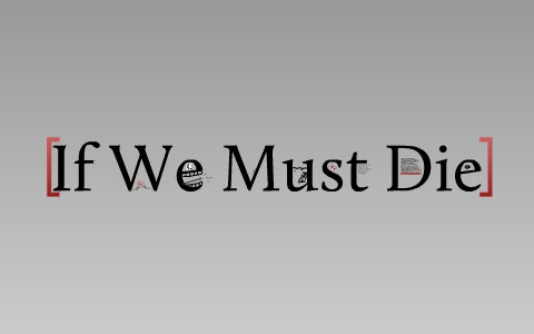 If We Must Die by Claude McKay by Thomas Wilberding on Prezi