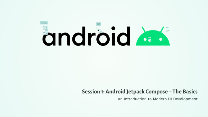 Session 1: Android Jetpack Compose – The Basics by Rakshit Jani on Prezi