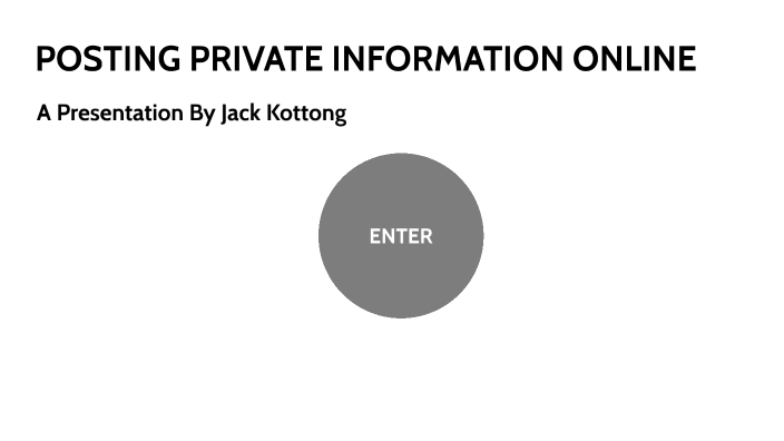 POSTING PRIVATE INFORMATION ONLINE by Jack Kottong on Prezi