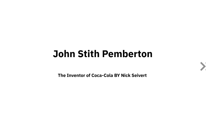The Story of John Stith Pemberton by Nick Seivert on Prezi