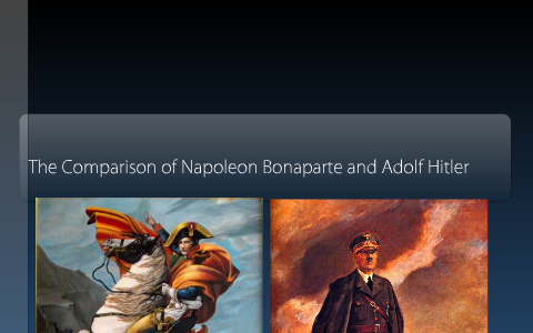 The comparison of Napoleon Bonaparte and Adolf Hitler by Bobby Fottrell ...