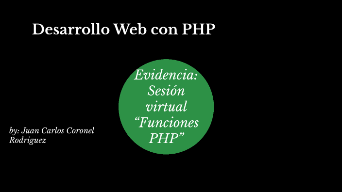Evidencia: Sesión virtual “Funciones PHP” by Juan Carlos Coronel Rodriguez on Prezi