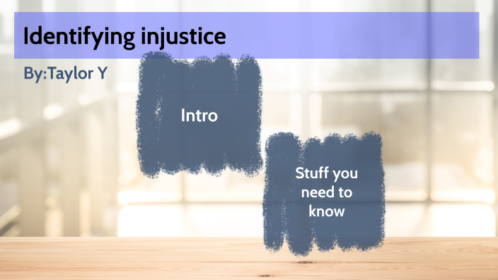 Identifying injustice by Taylor Yu on Prezi Next