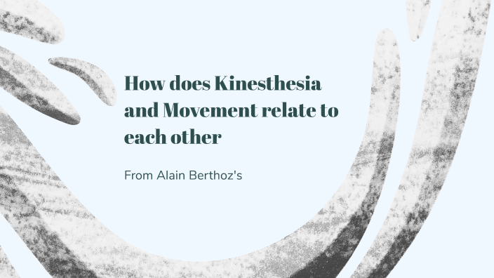 Exploring Kinesthesia and Movement by Gurprit Singh on Prezi