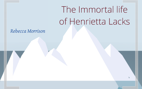 The Immortal Life of Henrietta Lacks by Rebecca Morrison on Prezi
