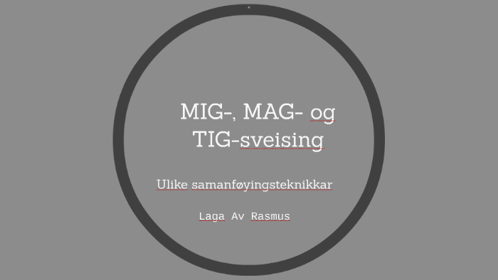 MIG, MAG OG TIG SVEISING by Rasmus Gimre on Prezi