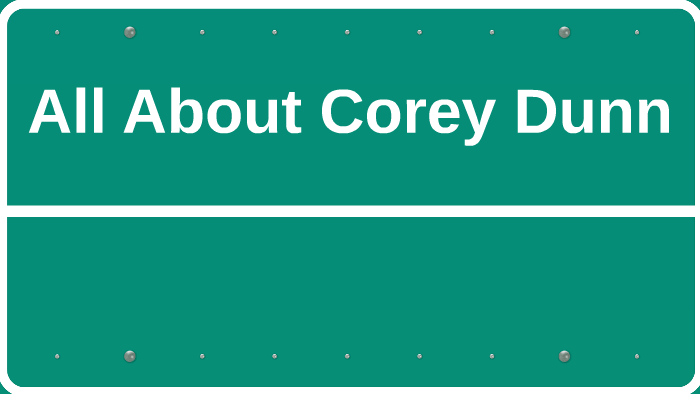 All About Corey DUnn by Corey Dunn on Prezi