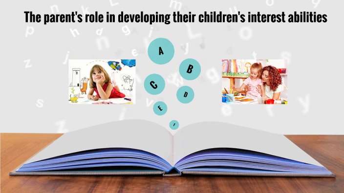 The parent's role in developing their children's interest abilities by ...