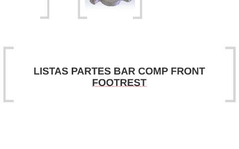 LISTAS PARTES BAR COMP FRONT FOOTREST by jorge gutierrez on Prezi