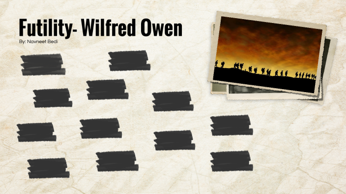 Futility- by wilfred owen by Navneet Bedi on Prezi