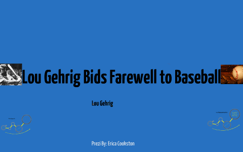 Lou Gehrig Bids Farewell to Baseball by Erica Cookston on Prezi