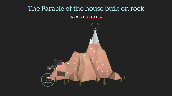 The Parable of the house built om rock by Holly Sc on Prezi
