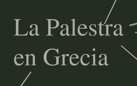 la palestra en grecia by racheli salinas on Prezi