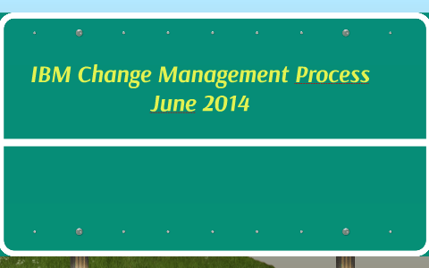 IBM Change Management Process June 2014 by Muneeb Irfan on Prezi