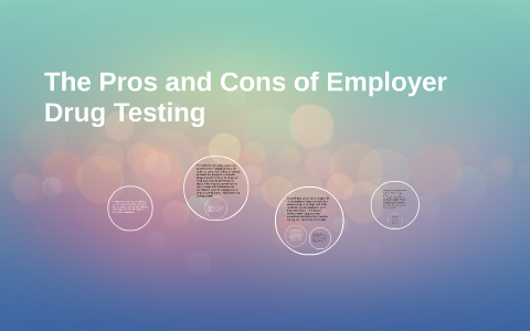 The Pros and Cons of Employer Drug Testing Programs by on Prezi