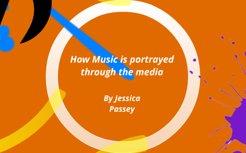 How music is portrayed through the media by Jessica Passey on Prezi