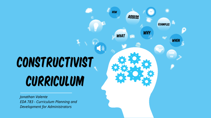 Constructivist Curriculum by Jonathan Valente on Prezi