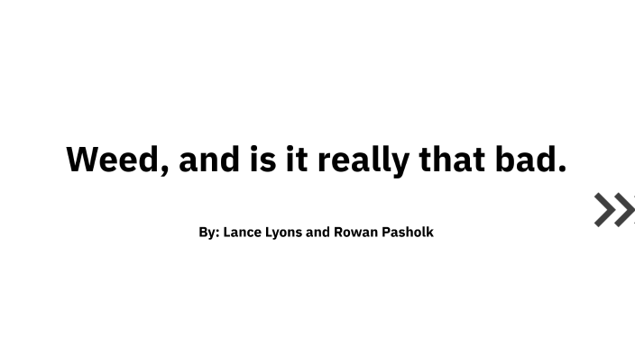 Weed, and is it really that bad. by Lance Lyons on Prezi