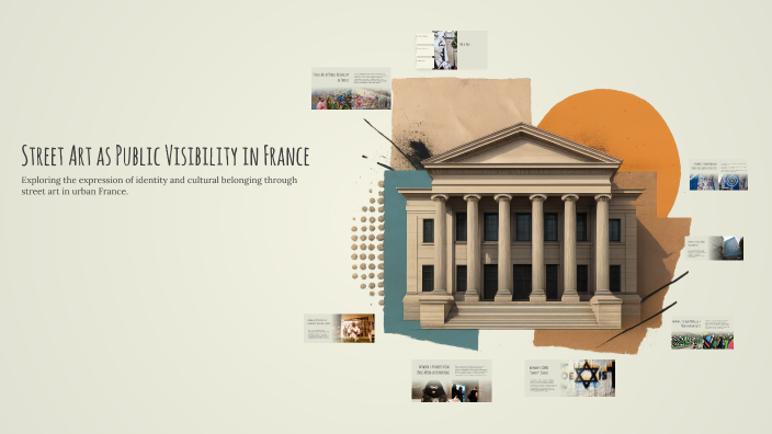 Street Art as Public Visibility in France by khadija HAJOUJI on Prezi