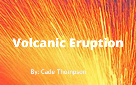 Volcano Catastrophic Event by Cade Thompson on Prezi