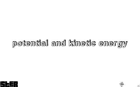 Information On Potential Energy and Kinetic Energy by hayden peacock
