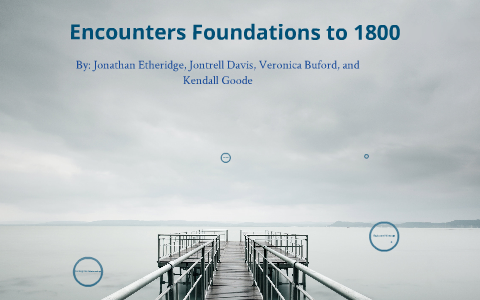 Encounters and Foundation to 1800 by Jonathan Etheridge on Prezi