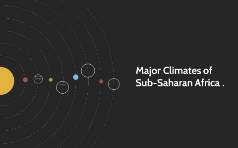 Major Climates of Sub-Saharan Africa . by Taylor Shields on Prezi