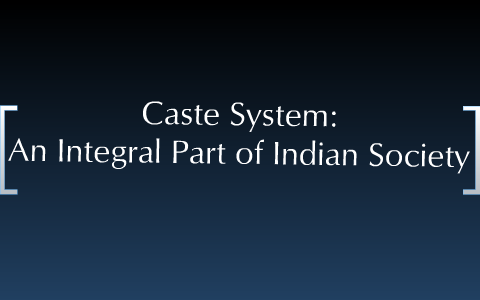 Caste System: An Integral Part of Indian Society by Emily Dedmon on Prezi
