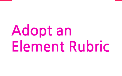 Adopt an Element Rubric by hseh htoo on Prezi