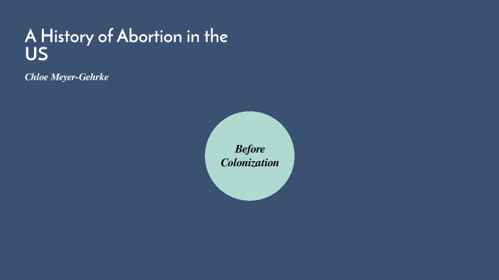 A History of Abortion in the US by Chloe Meyer-Gehrke on Prezi