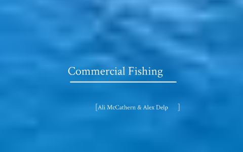 Commercial Fishing by Alex Delp on Prezi