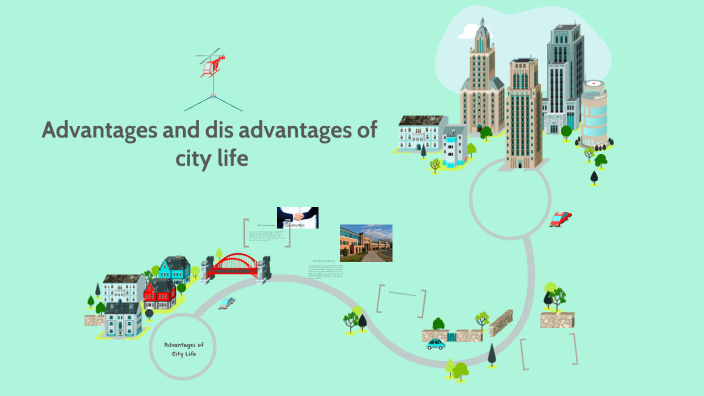 Advantages and dis advantages of city life by chandani rupareliya on Prezi