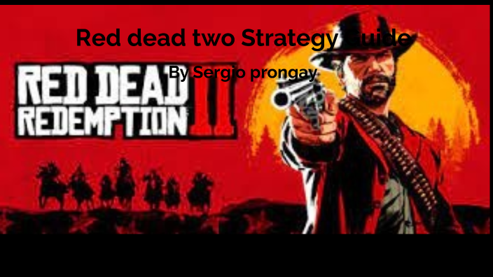 red dead two Strategy Guide by Sergio Prongay on Prezi
