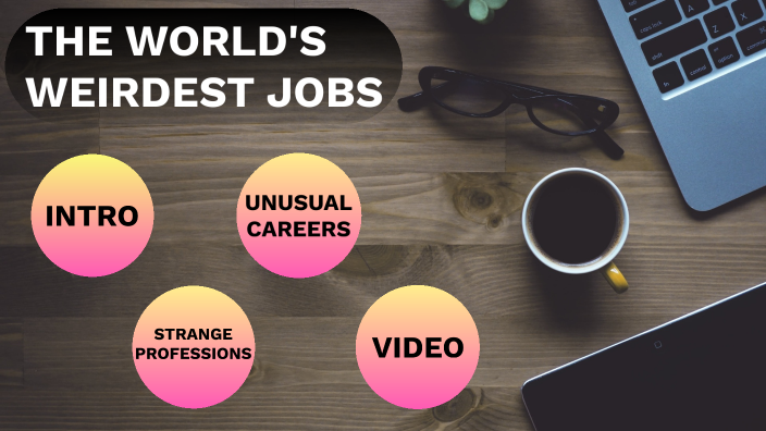 The world's weirdest jobs by Daniel Murad on Prezi