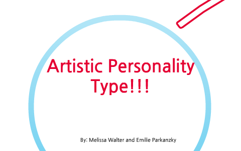 The Artistic Personality Type! by Emilie Parkanzky on Prezi