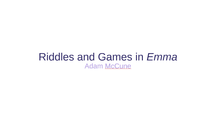 Riddles and Games in Emma by Adam McCune on Prezi