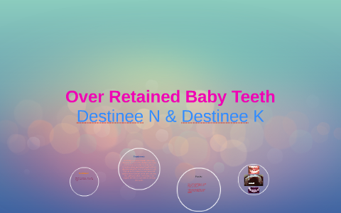 Over Retained Baby Teeth by Destinee Nissen on Prezi