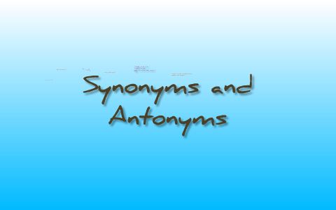 Antonyms and Synonyms by Pearl Strand on Prezi