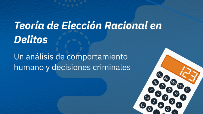 Teoría de Elección Racional en Delitos by elimarys cortez on Prezi