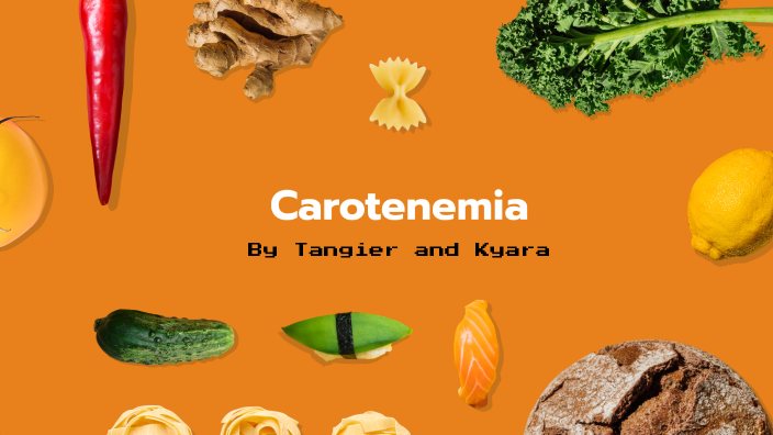Carotenemia by Kyara Cesarin on Prezi