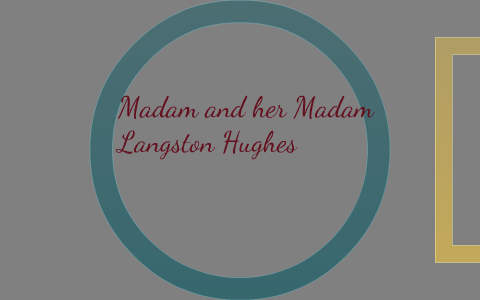 Madam and her Madam by Langston Hughes by Jennifer Baker on Prezi