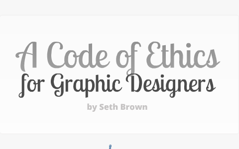 Code of Ethics for Graphic Designers by Seth Brown on Prezi