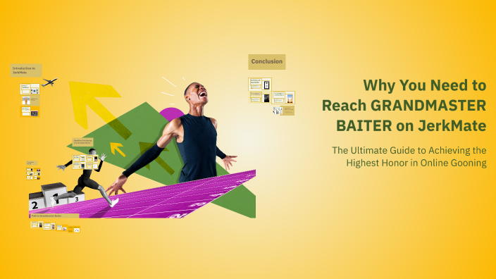 Why You Need to Reach GRANDMASTER BAITER on JerkMate by Luca S on Prezi
