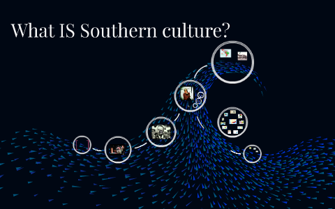 What IS Southern culture? by Laura Smith on Prezi