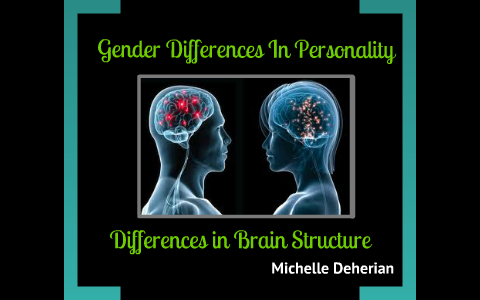 Gender Differences in Personality - Differences in Brain Structure by Michelle Deherian on Prezi