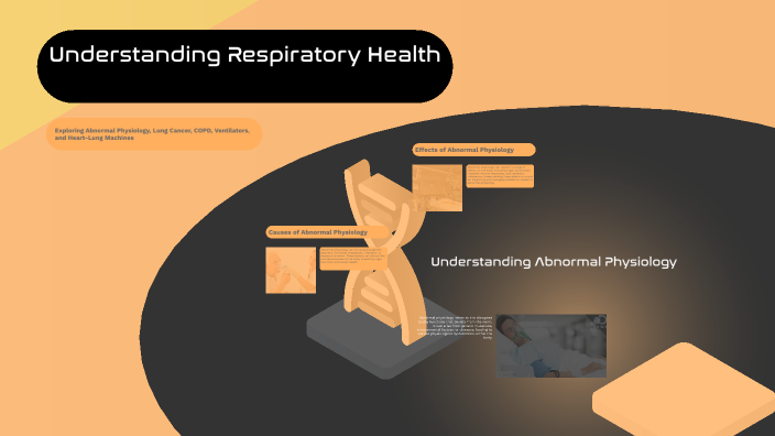 Understanding Abnormal Physiology and Respiratory Health by aryan on Prezi